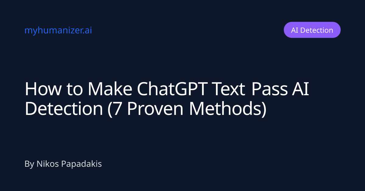 How to Make ChatGPT Text Pass AI Detection (7 Methods) | MyHumanizer